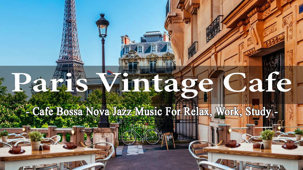 Paris Cafe Ambience with Vintage Bossa Nova Piano for Work, Study ...