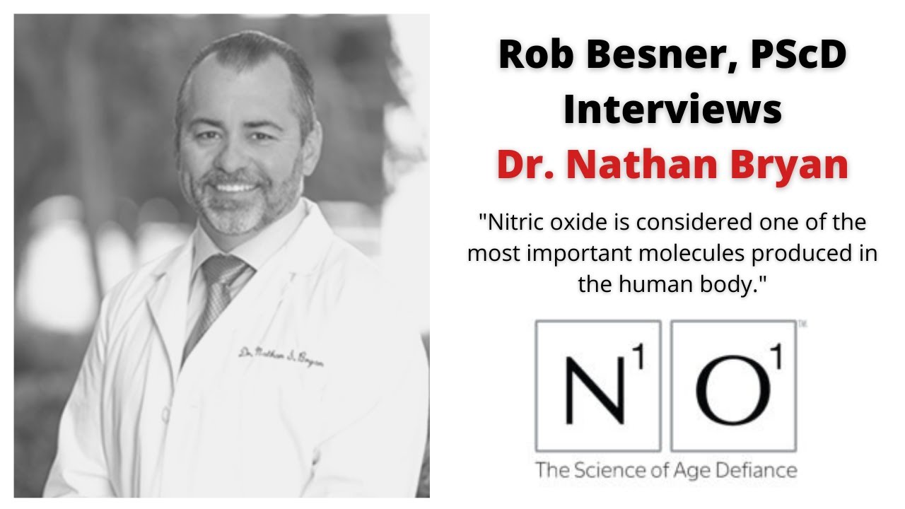 Rob Besner, PScD., interviews Dr. Nathan Bryan - One of the Worlds ...