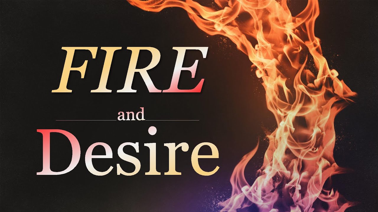 Fire & Desire - YouTube