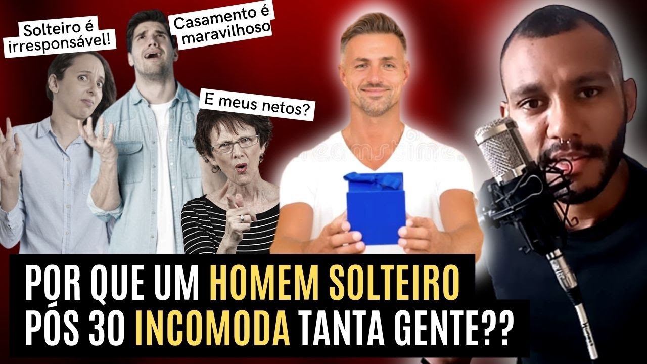 SOLTEIRO DEPOIS DOS 30 | Por que um homem solteiro incomoda tanta gente ...