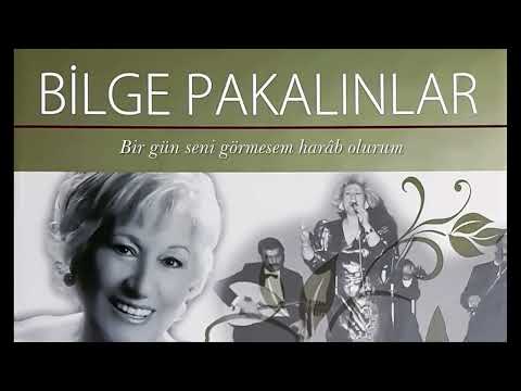 Bilge Pakalınlar ~ Bir gün seni görmesem harâb olurum