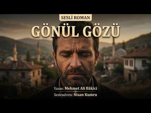 Nisan Kumru'nun Sesinden Muhteşem Ötesi Bir Sesli Roman - Gönül Gözü - Yazan: Mehmet Ali Bâkici