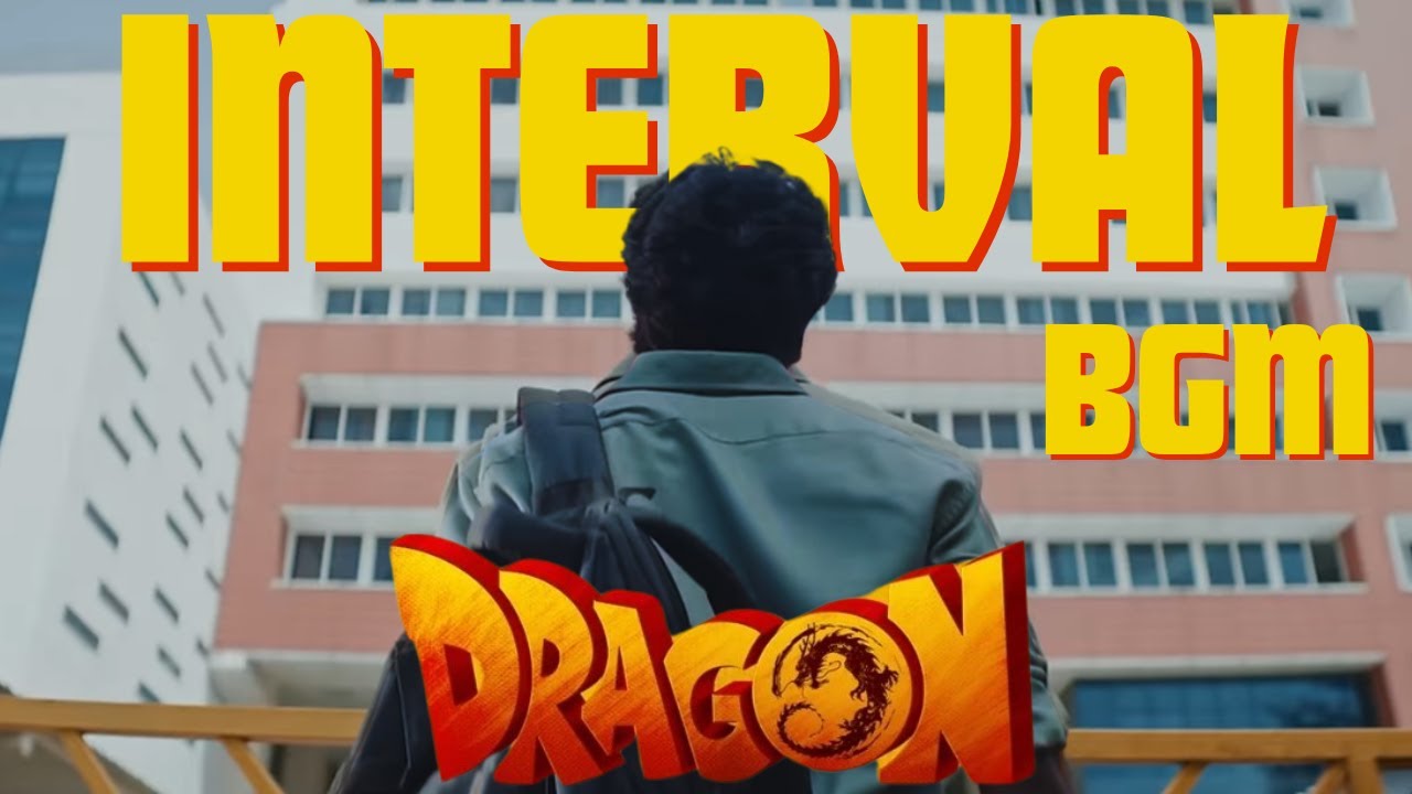 Dragon Interval Bgm | dragon Bgm |Dragon tamil movie |Dragon movie Interval bgm|Return of Dragon ...