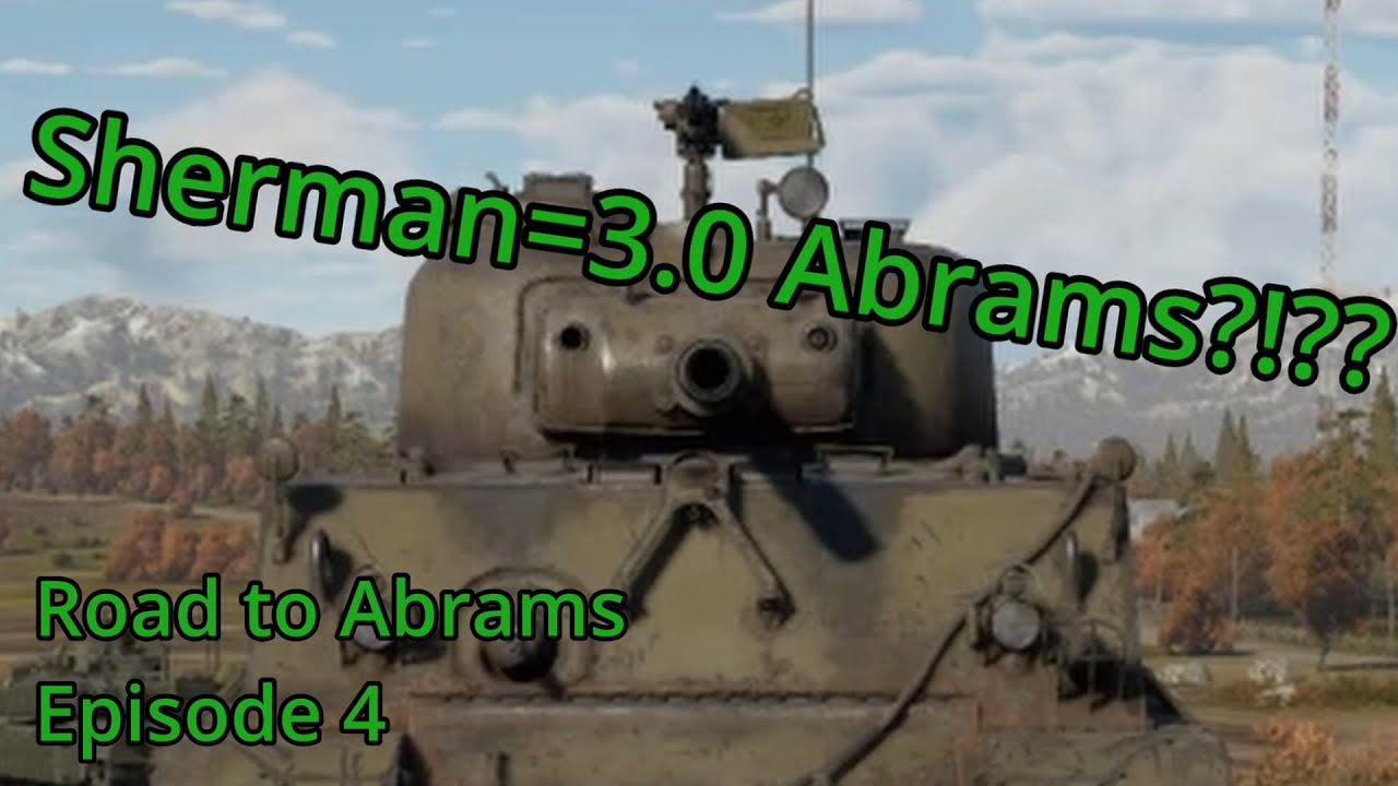 The Sherman is Basically An Abrams... Right? (Road To Abrams Ep. 4 ...
