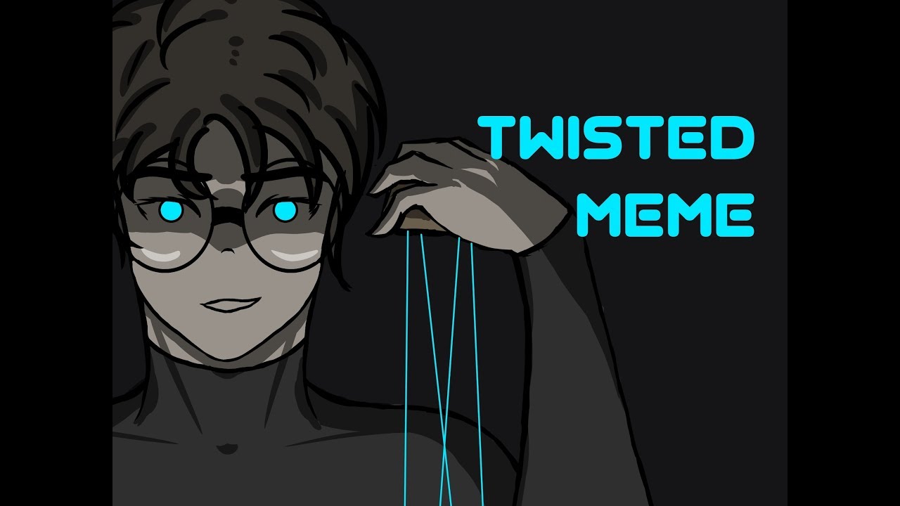 Twisted [animation meme] - YouTube