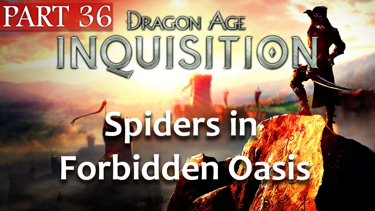 Dragon Age Inquisition Gameplay - Part 36 - Spiders in Forbidden Oasis ...