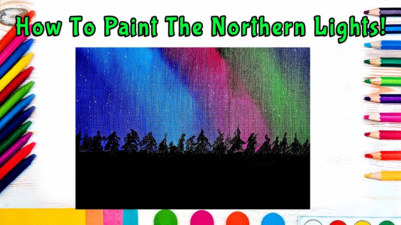How To Paint The Northern Lights! (Art For Kids!) - Easy Step By Step ...