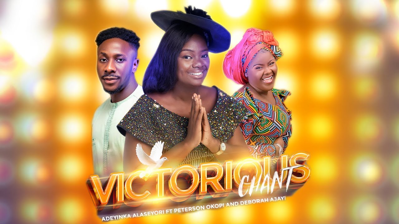 Victorious Chant - Adeyinka Alaseyori ft Peterson Okopi & Deborah Ajayi ...