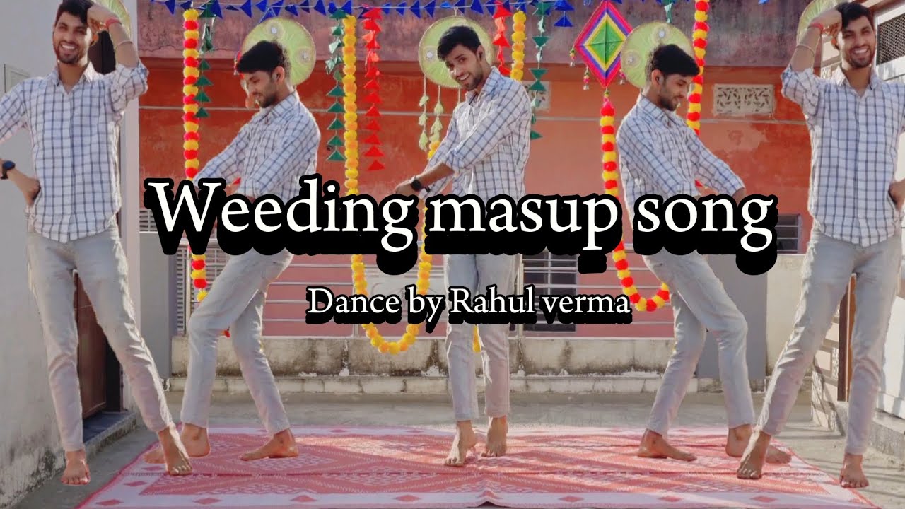 weeding masup song// Dance by Rahul verma//wedding Choreography// New Dance cover// - YouTube
