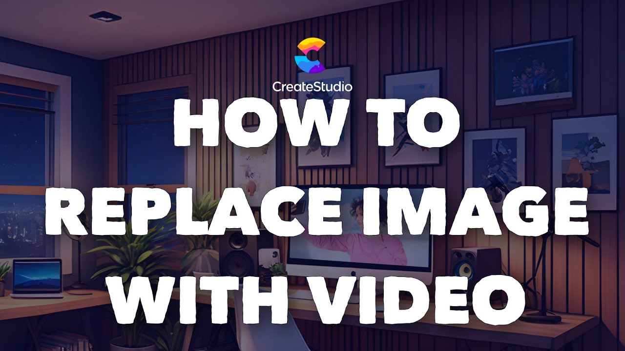 Replace Image with Video in CreateStudio - YouTube