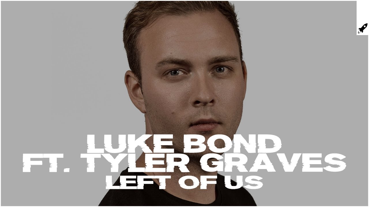 Luke Bond feat. Tyler Graves - Left Of Us (Extended Mix) - YouTube