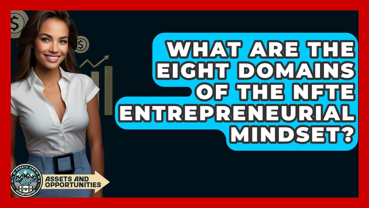 What Are The Eight Domains Of The NFTE Entrepreneurial Mindset? - AssetsandOpportunity.org - YouTube