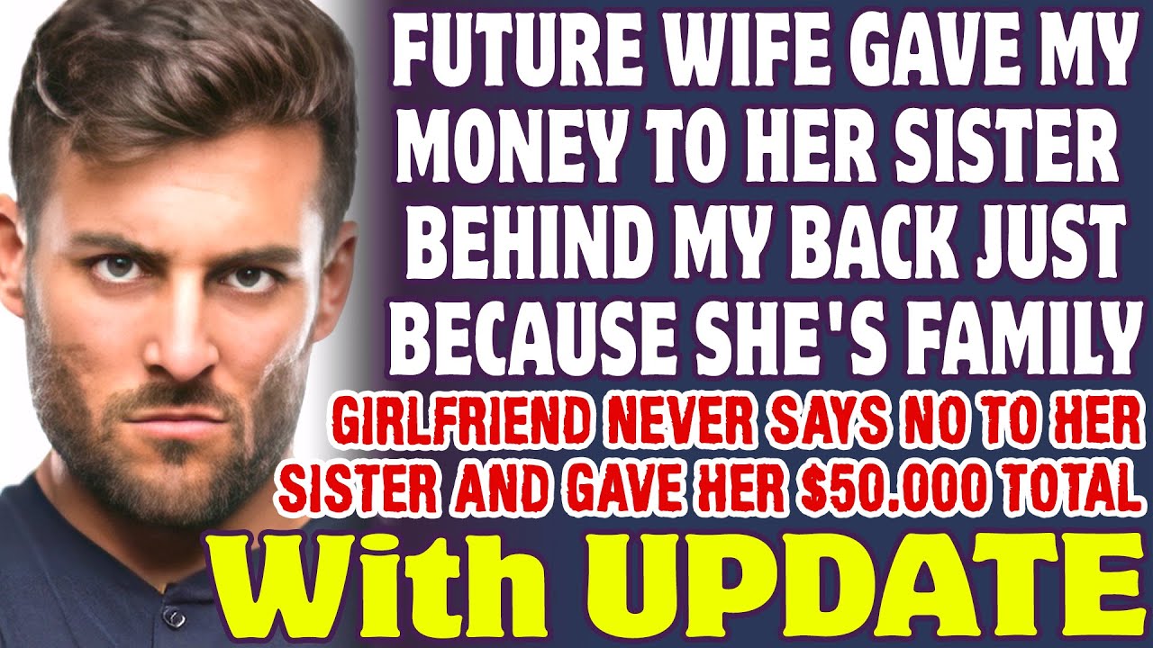 Future Wife Gave My Money To Her Sister Behind My Back Because Shes 4053