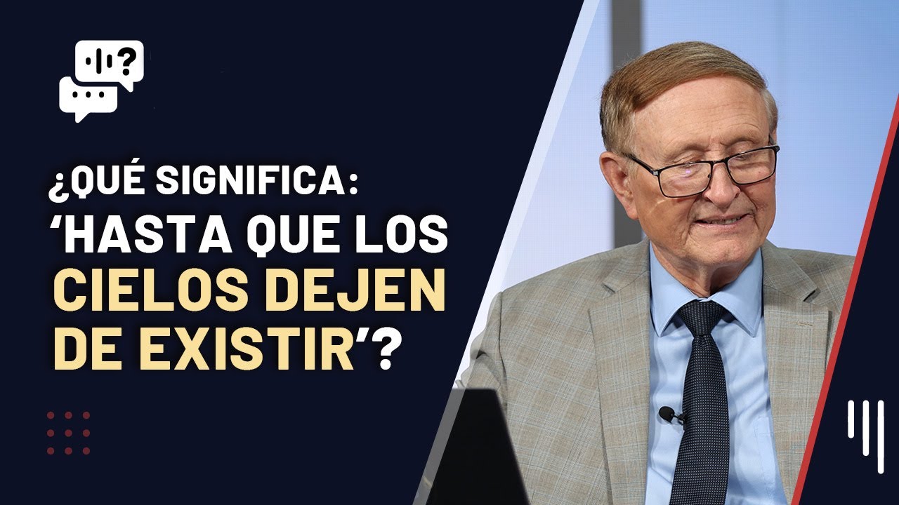 237. ¿Qué significa: ‘HASTA QUE LOS CIELOS DEJEN DE EXISTIR’? || Me ...