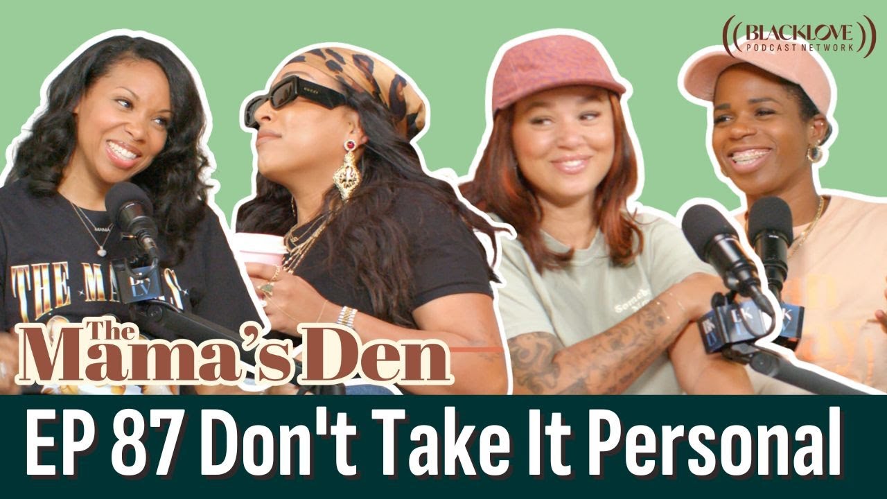Don't Take It Personal | EP87 | The Mama's Den Podcast - YouTube