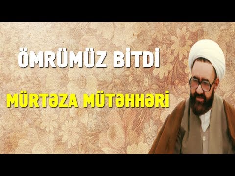 Ömrümüz bitdi - Mürtəza Mütəhhəri