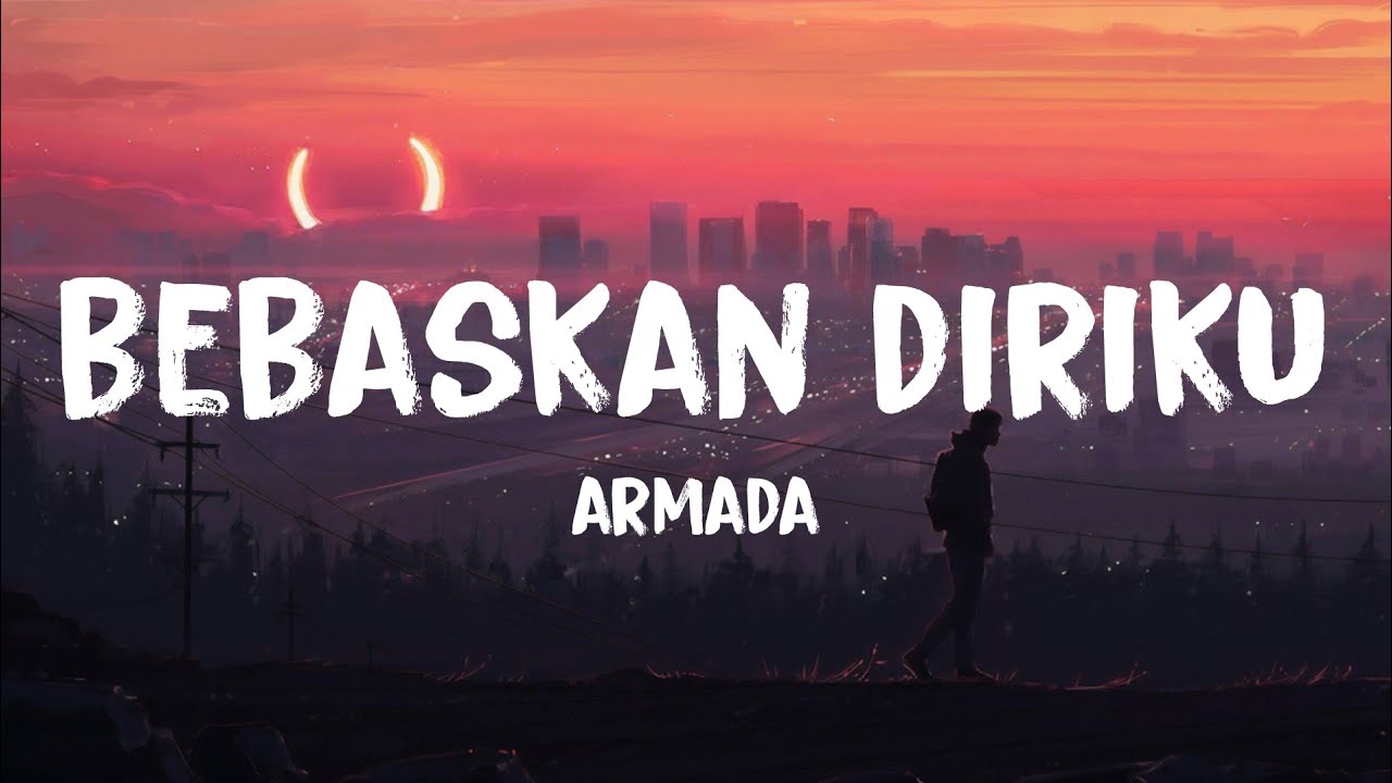 Armada - Bebaskan Diriku (Lirik) | Aku berhenti sayang | Tak sadarkah ...