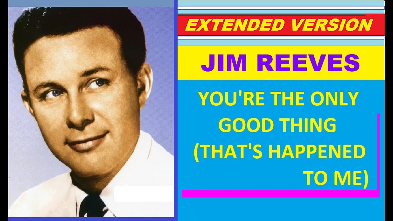 Jim Reeves - YOU'RE THE ONLY GOOD THING (THAT'S HAPPENED TO ME) (ext. version) - YouTube