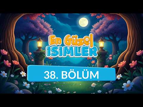 En Güzel İsimler - 38. Bölüm