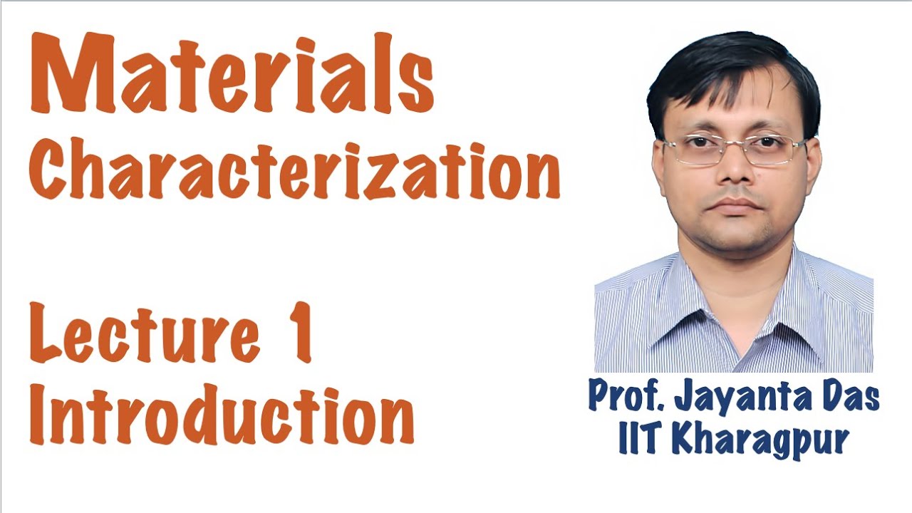 Lecture 1 | Introduction | Materials Characterization | Prof. Jayanta Das IIT Kharagpur - YouTube