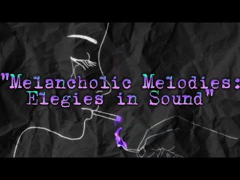 Melancholic Melodies: Elegies in Sound - YouTube