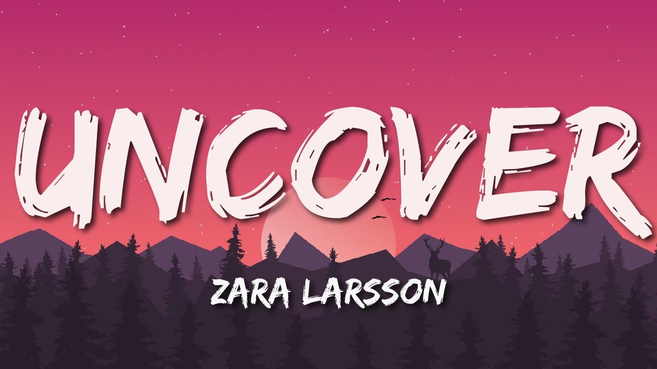 Zara Larsson - Uncover (Lyrics) - YouTube