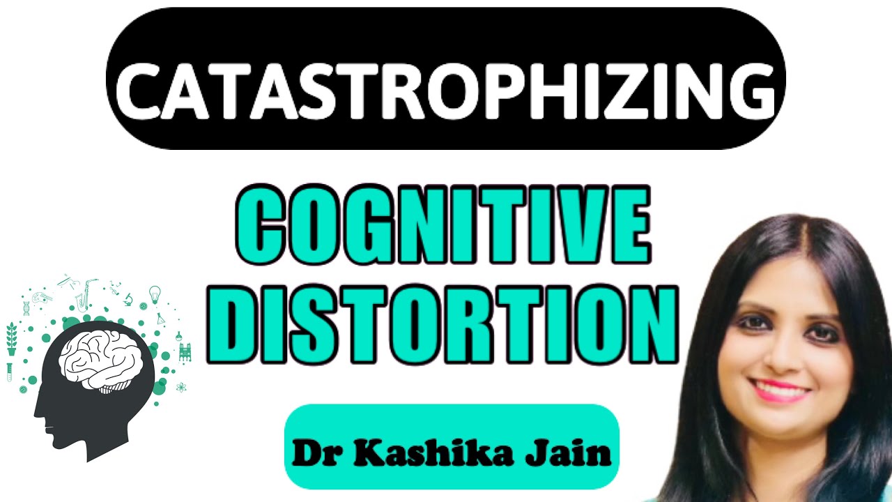 Catastrophizing :Cognitive Distortion | Dr Kashika Jain | Best ...