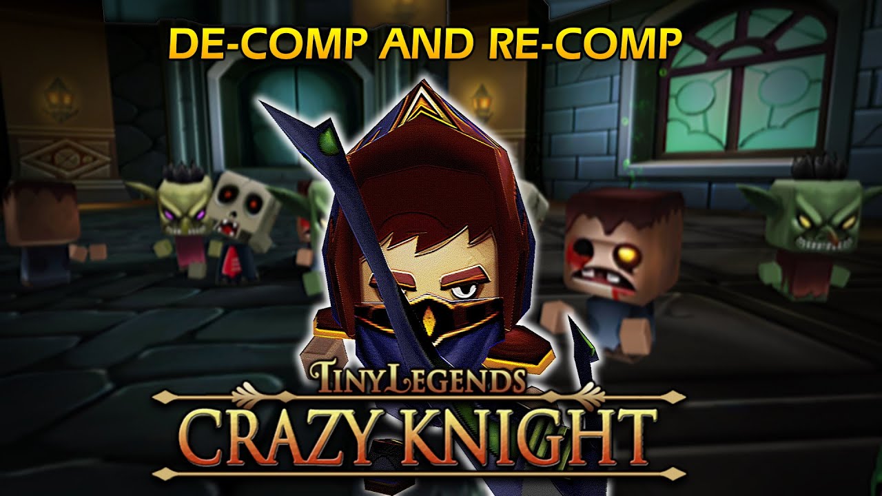Tiny Legends: Crazy Knight REVIVAL! | Decomp And Recomp - YouTube