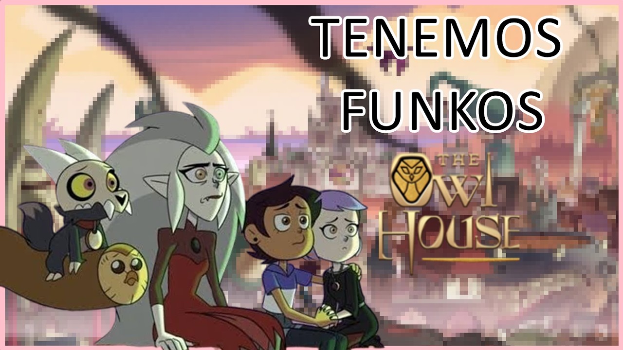 El REGRESO de THE OWL HOUSE: La Casa Buho en FUNKO POP - YouTube