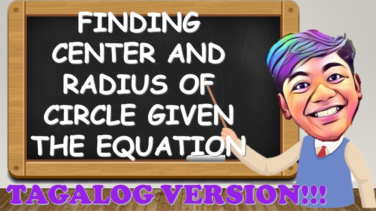 Finding the Center and Radius of Circle Given the Equation in TAGALOG ...