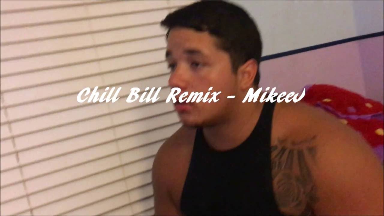 MikeeJ - Chill Bill Remix (Check Description) - YouTube