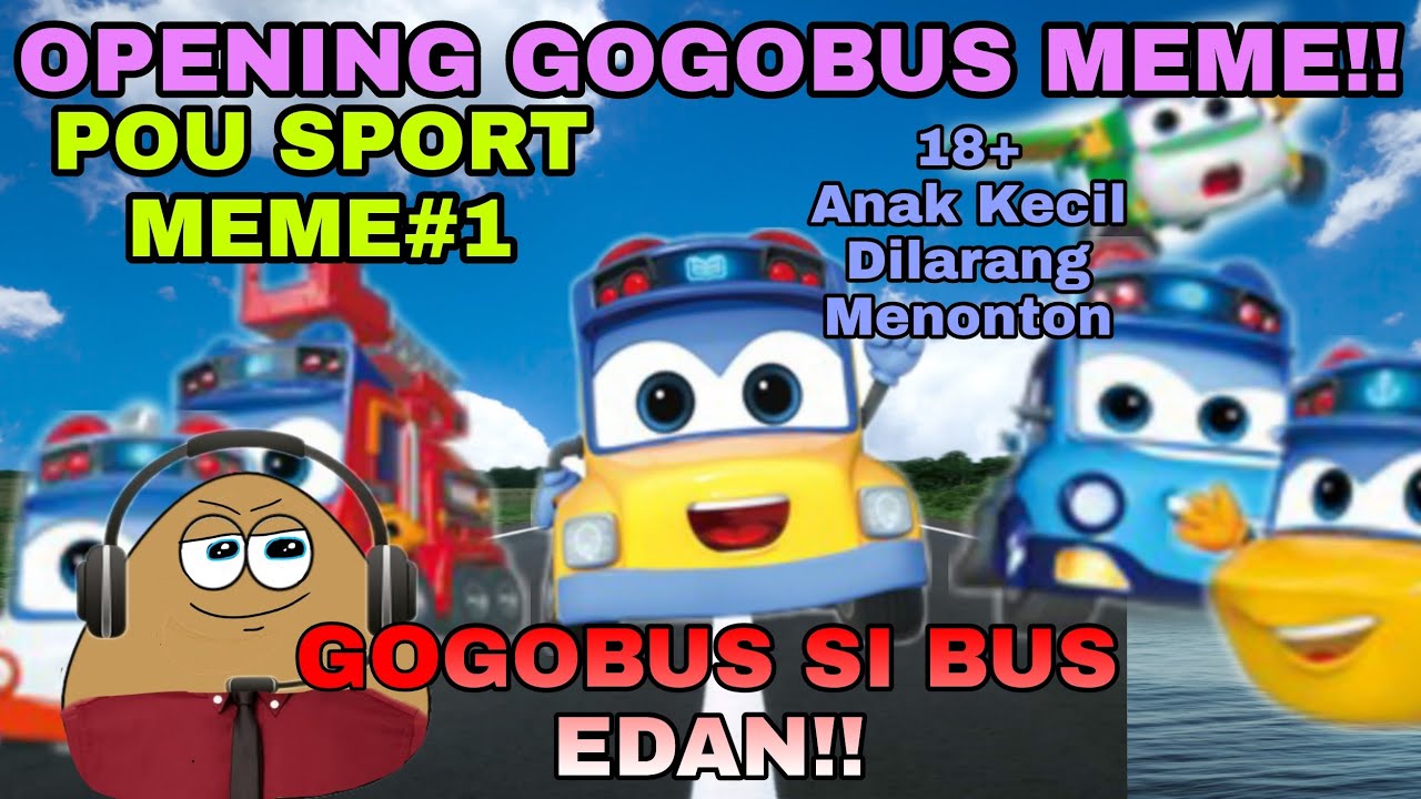 Opening Kartun Gogobus Meme - Pou Sport Memes#1 - Gogobus Si Bus Edan ...