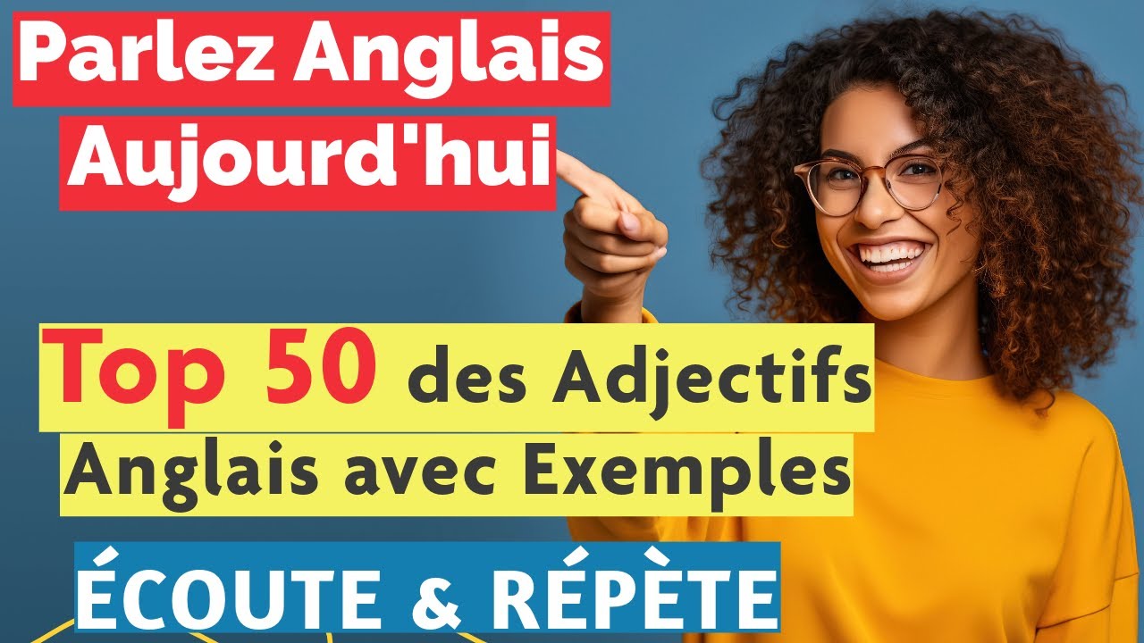 Apprendre l'Anglais : Les 50 Adjectifs Essentiels avec Exemples de ...