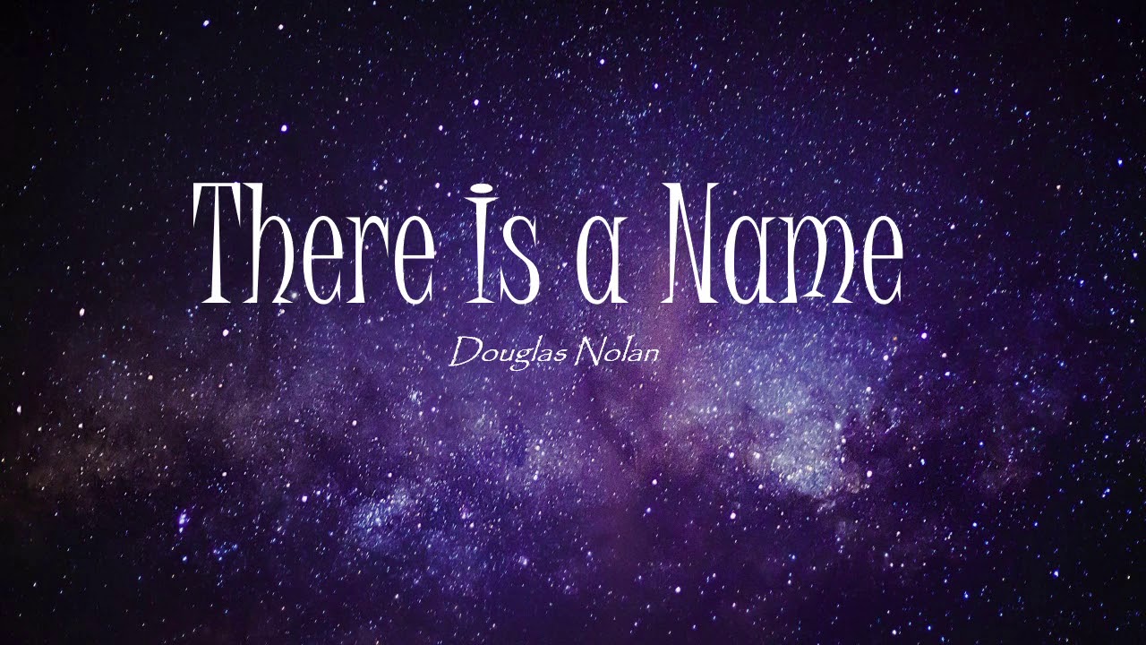 There Is a Name (S) - YouTube