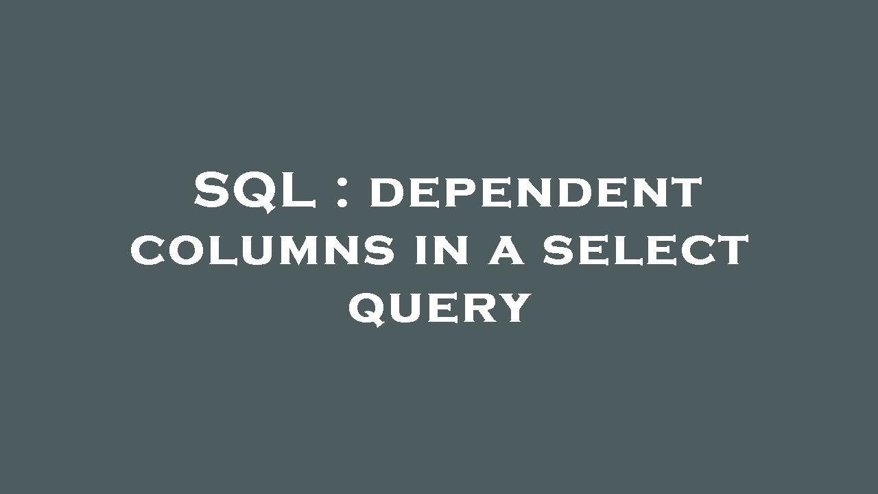 Sql Dependent Columns In A Select Query Youtube 0394