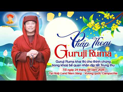 PHÁP THOẠI TRỰC TUYẾN KHÓA BẾ QUAN TRUNG THU -Tại Holy Land Nam Vang_Campuchia_TỐI  24 09 2026