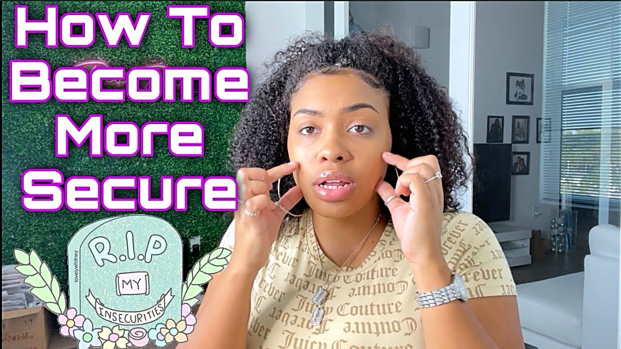 How To Work Towards No INSECURITIES. (A few steps that might help you ...