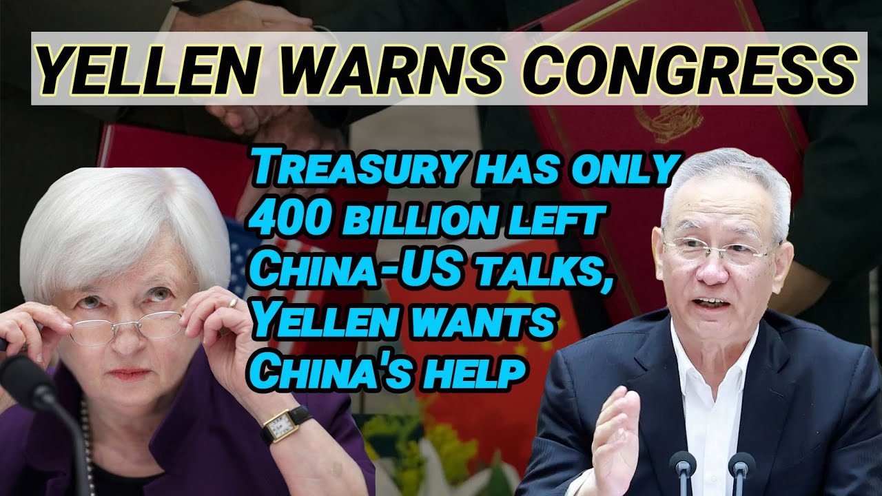YELLEN WARNS CONGRESS|Treasury has only 400 billion left|China-US talks ...