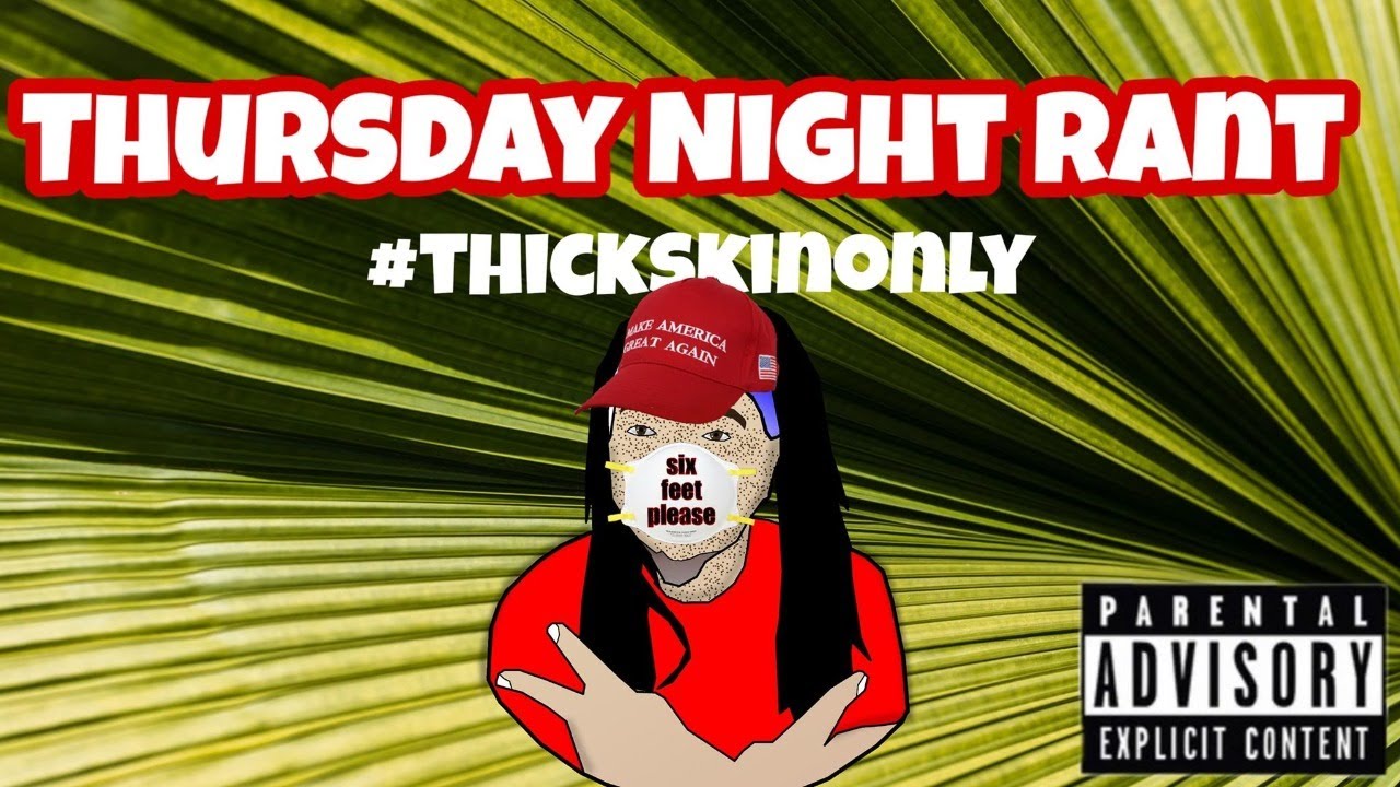 🔴THURSDAY NIGHT RANT (THICK SKIN ONLY ) - YouTube