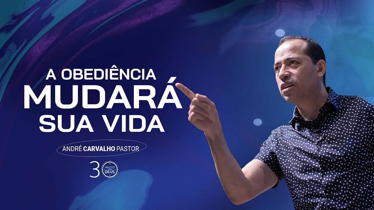 A OBEDIÊNCIA MUDARÁ SUA VIDA! - Pr. André Carvalho - YouTube