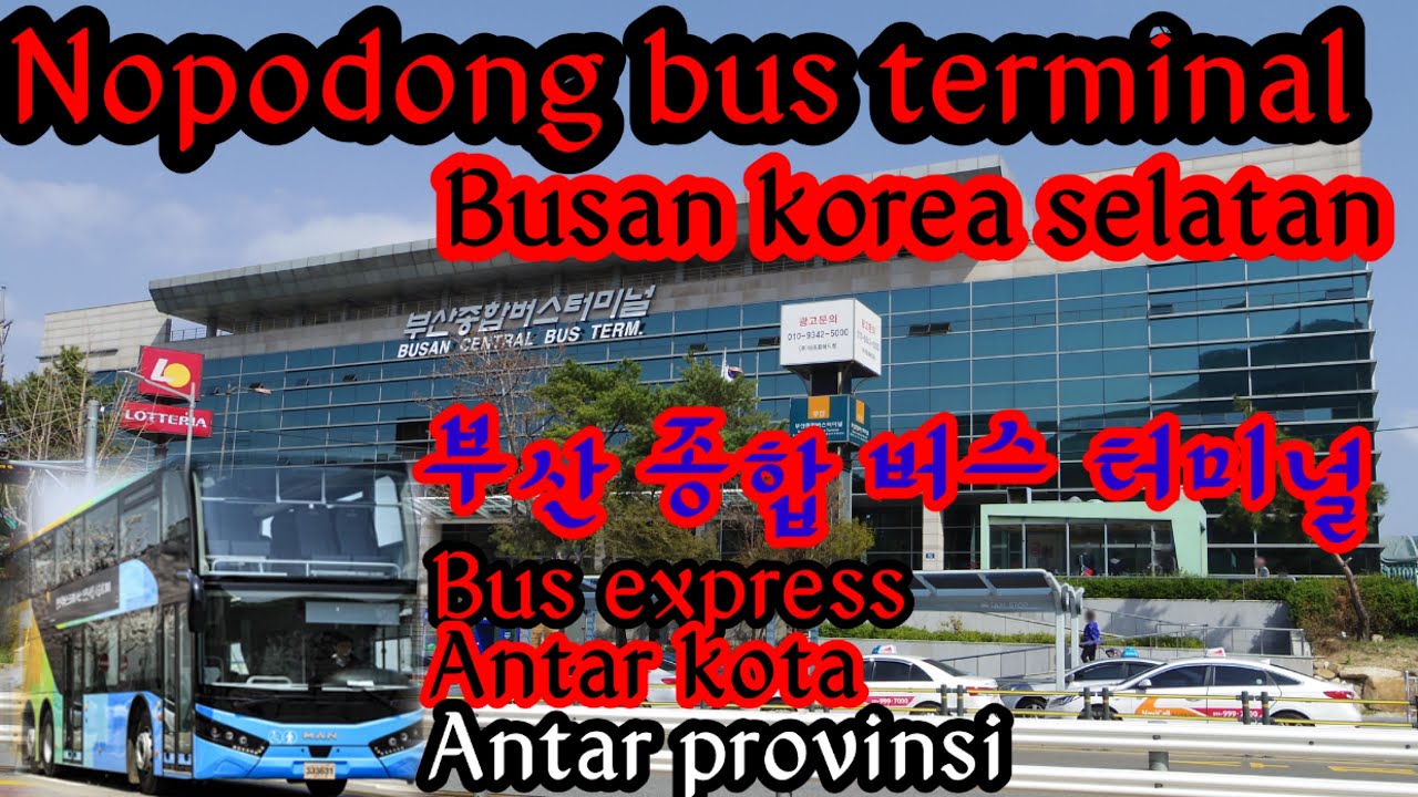 NOPO-DONG BUS TERMINAL BUSAN KOREA SELATAN .BUSAN CENTRAL BUS TERMINAL ...