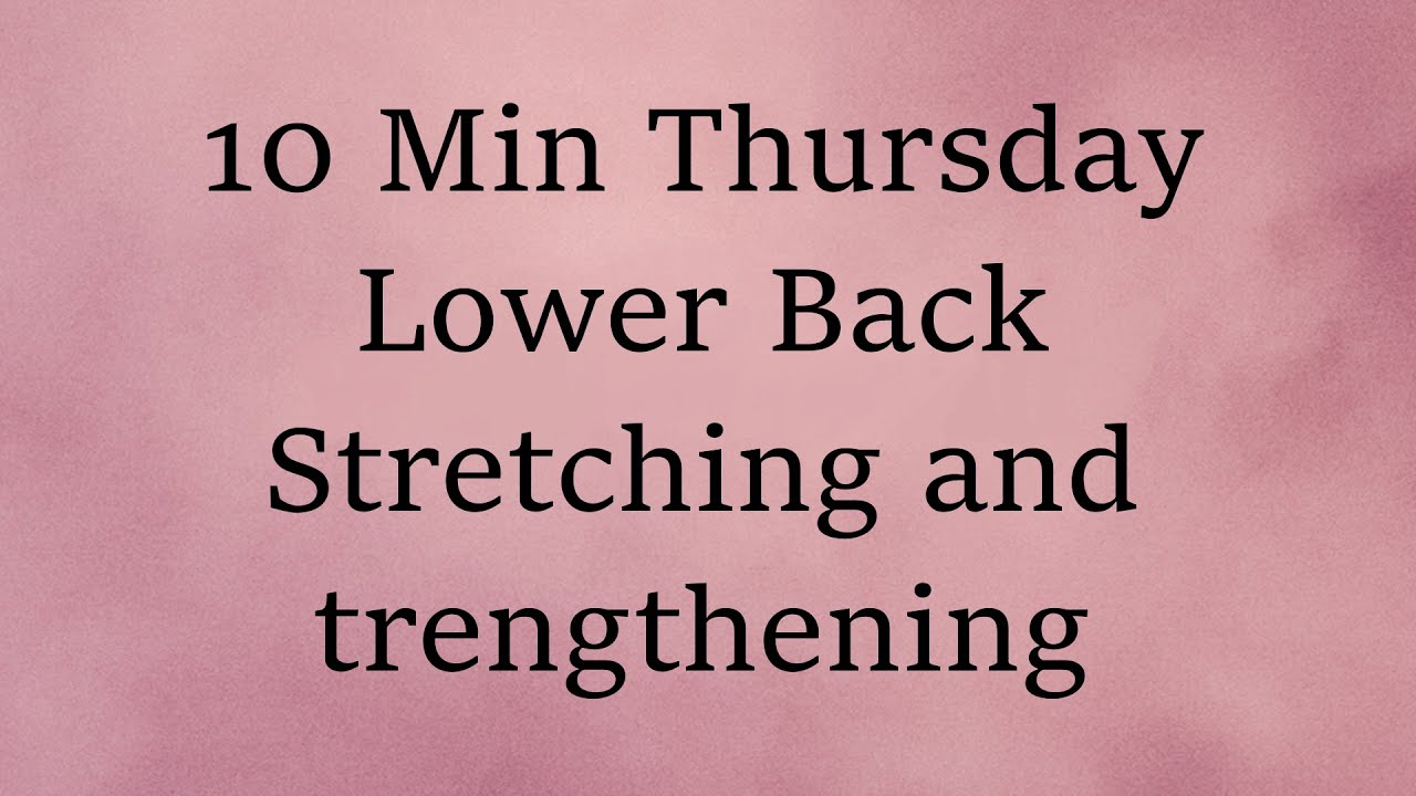 10 min Thursday - Gentle Lower Back Strengthening and Stretching - YouTube