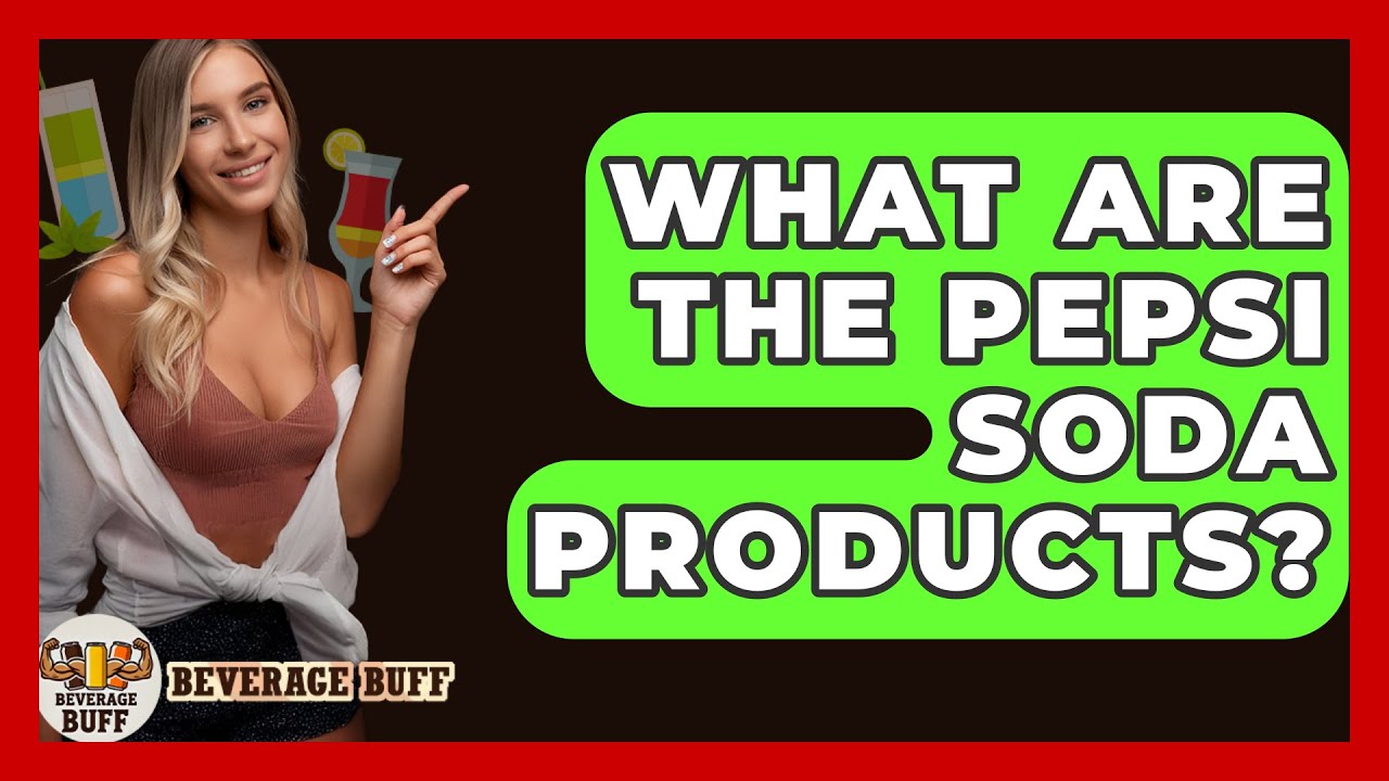 What Are The Pepsi Soda Products? - Beverage Buff - YouTube