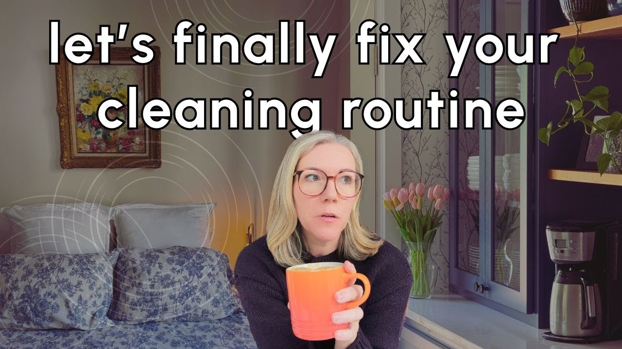 Let's Finally Fix Your Cleaning Routine - YouTube