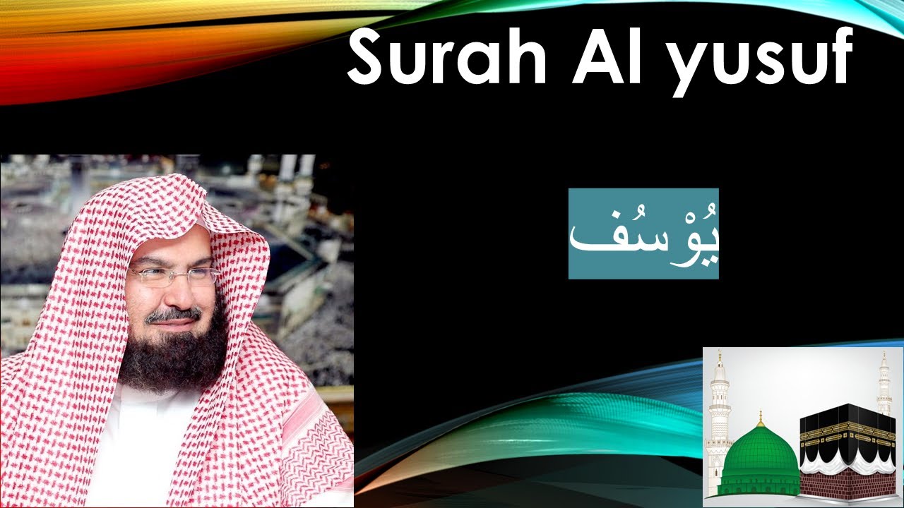 Surah Al Yusuf 12 Full | By Sheikh Abdur-Rahman As-Sudais | Full ...