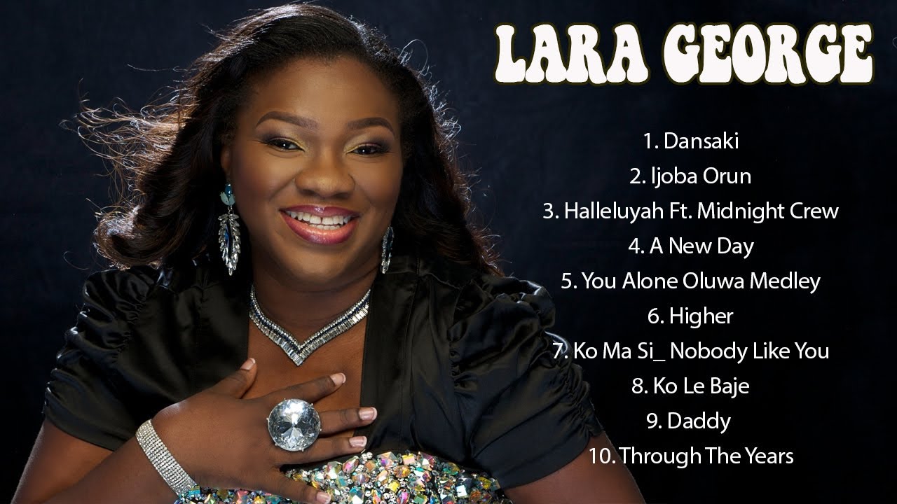 Lara George Gospel Worship Songs - Dansaki, Ijoba Orun, Halleluyah, A ...