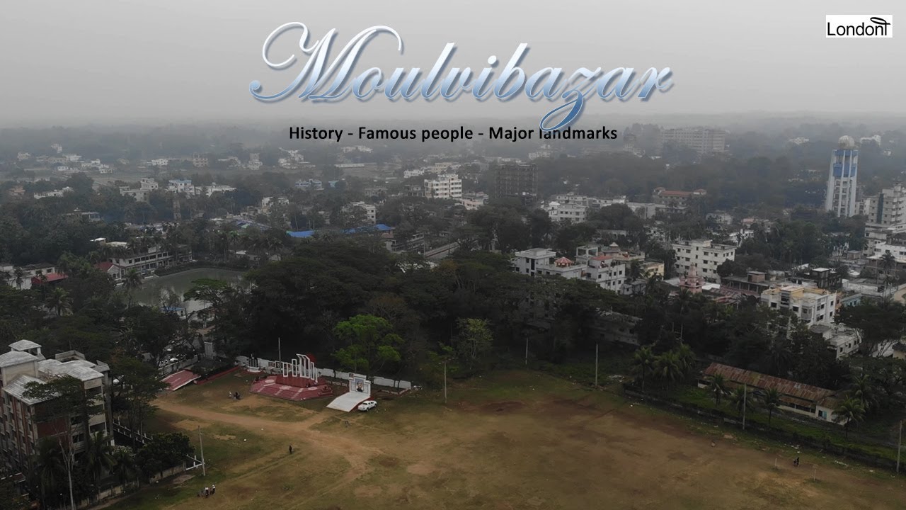 Introducing... Moulvibazar in Moulvibazar zila of Sylhet Division ...