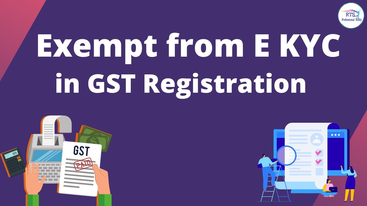 Exempt from E KYC in GST Registration on GST Portal | E KYC In GST ...