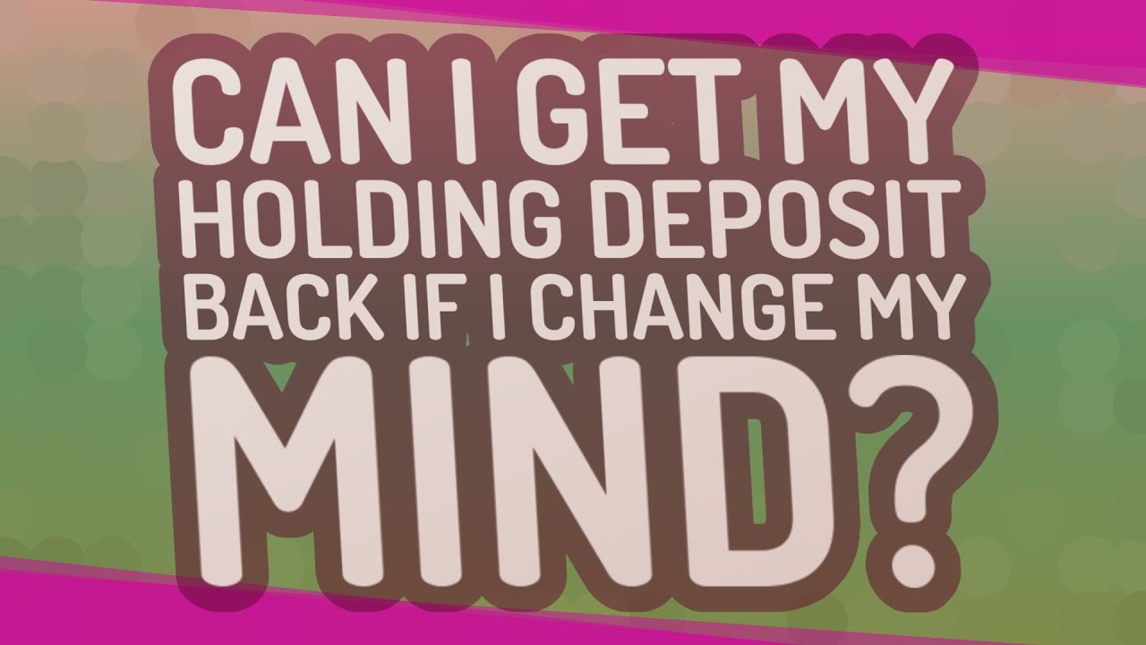 Can I Get My Holding Deposit Back If I Change My Mind YouTube can-i-get-my-holding-deposit-back-if-i-change-my-mind-youtube
