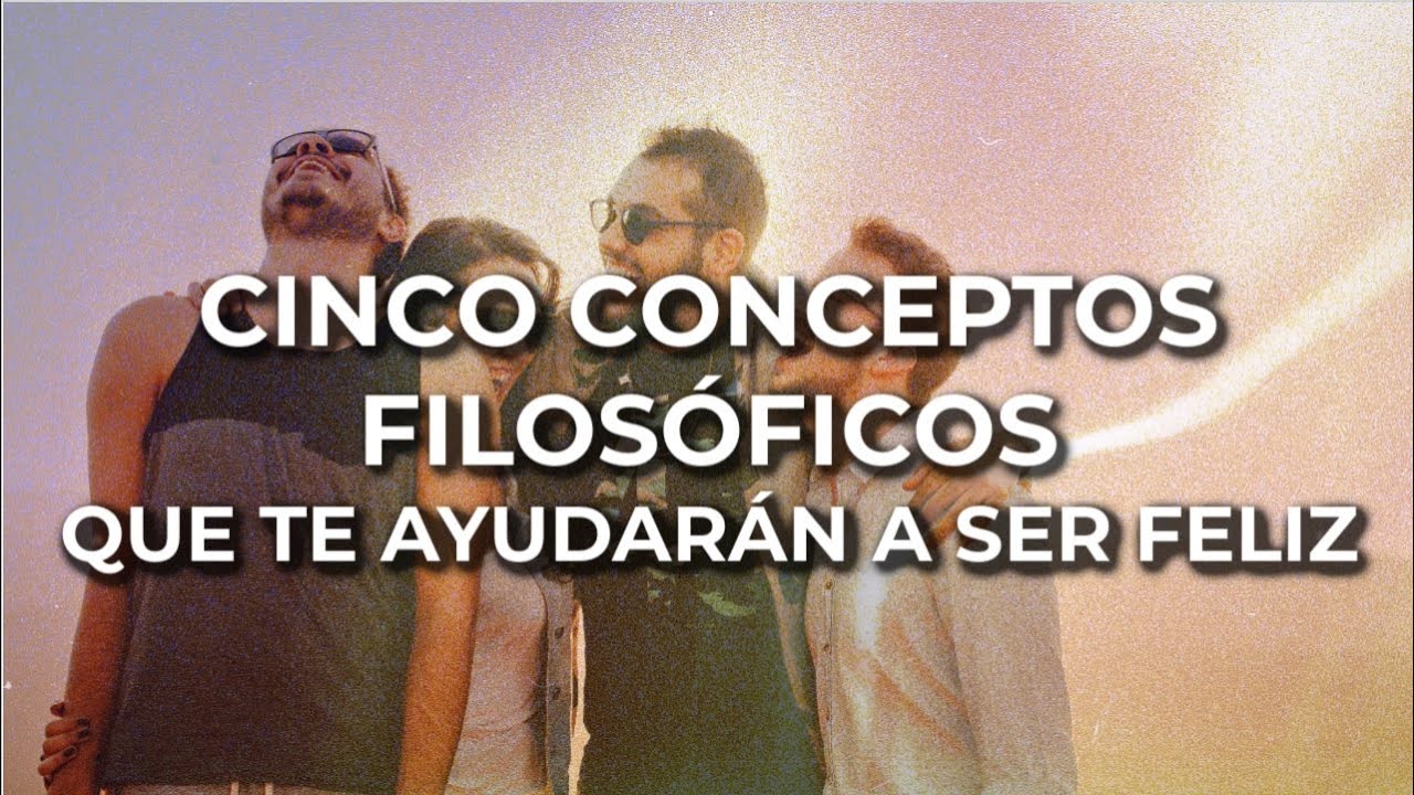 5 conceptos filosóficos para alcanzar la FELICIDAD - YouTube